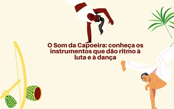 Instrumentos da Capoeira: nomes, funções e importância
